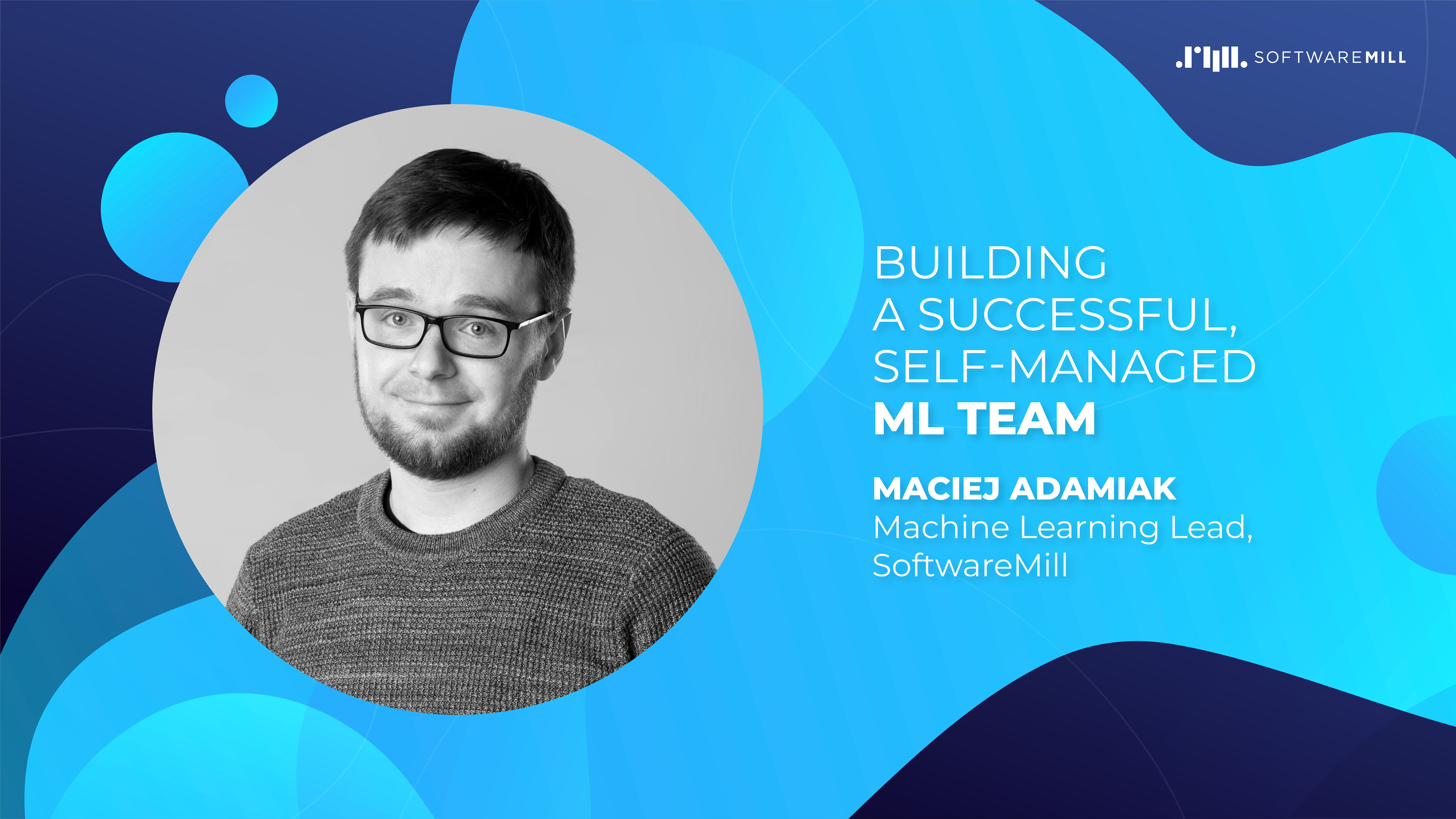 Building a successful, self-managed machine learning team